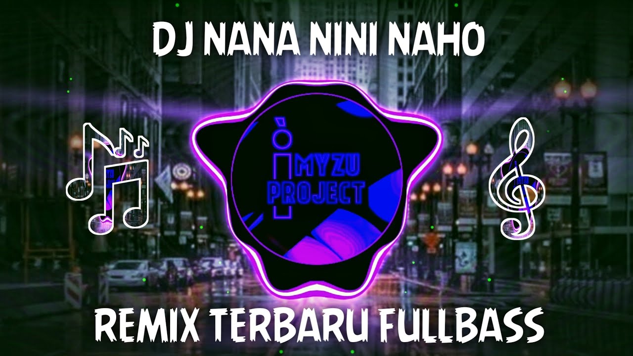 DJ NANA NINI NAHO REMIX TERBARU FULL BASS - YouTube