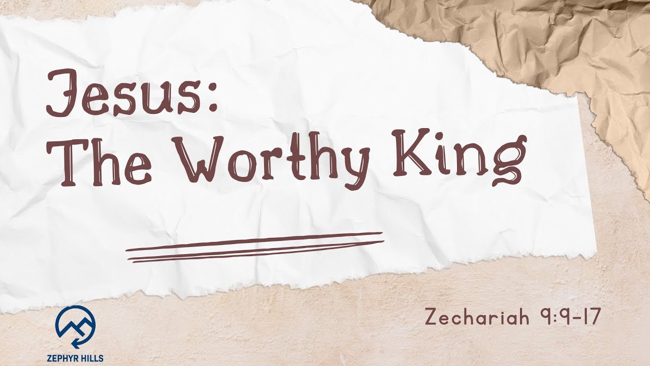 Zechariah 9:9-17: Jesus - The Worthy King - YouTube
