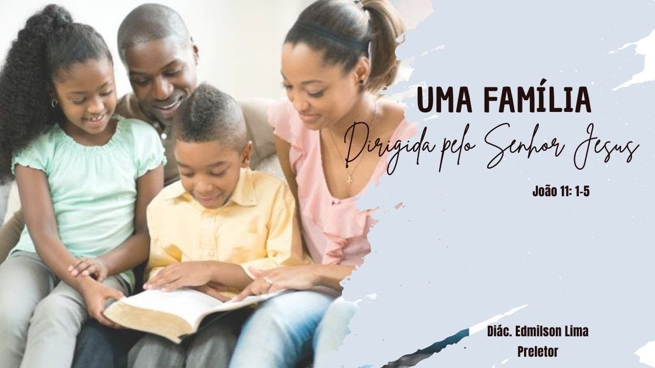 Culto : " Uma Família dirigida pelo Senhor Jesus.". ( João 11: 1- 5 ) - Diác. Edmilson Lima ...