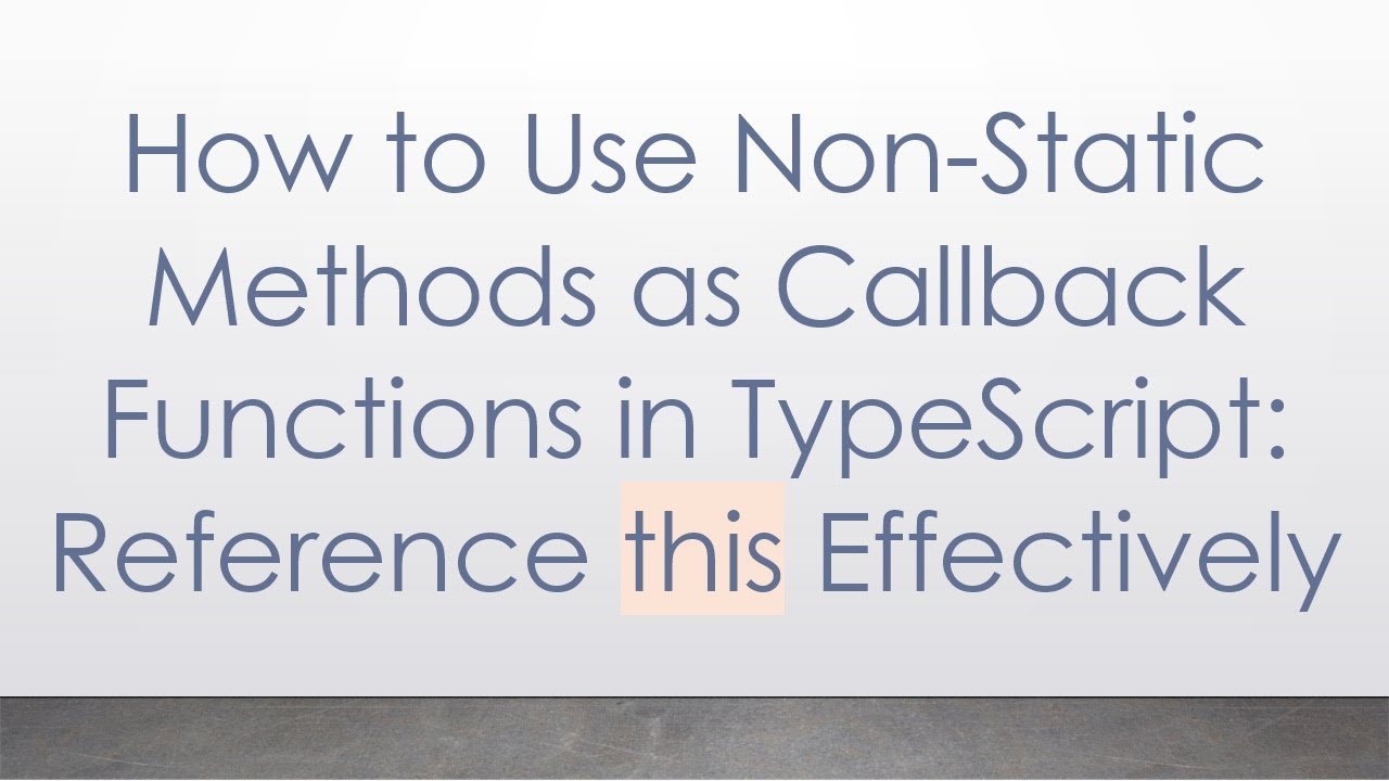 How to Use Non-Static Methods as Callback Functions in TypeScript ...