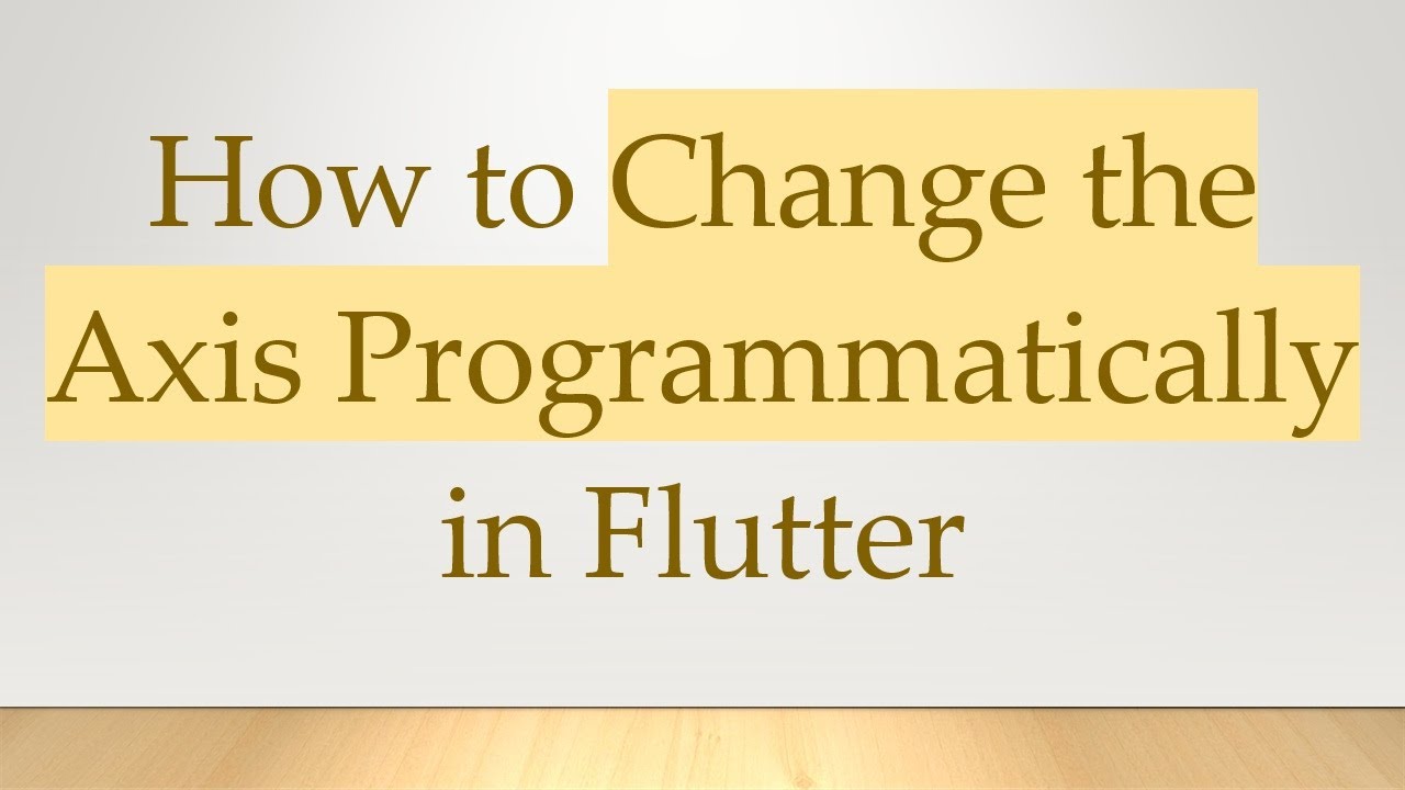 How to Change the Axis Programmatically in Flutter - YouTube