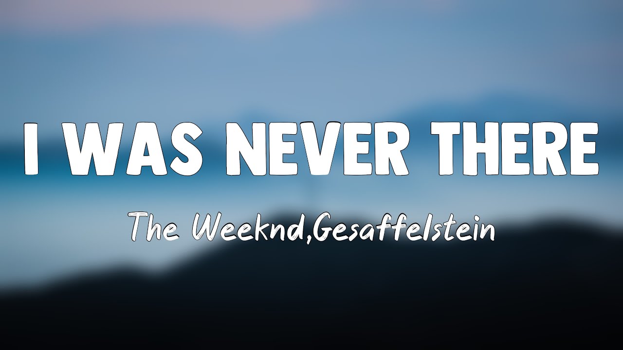 I Was Never There - The Weeknd,Gesaffelstein[Lyrics Video]🪕 - YouTube