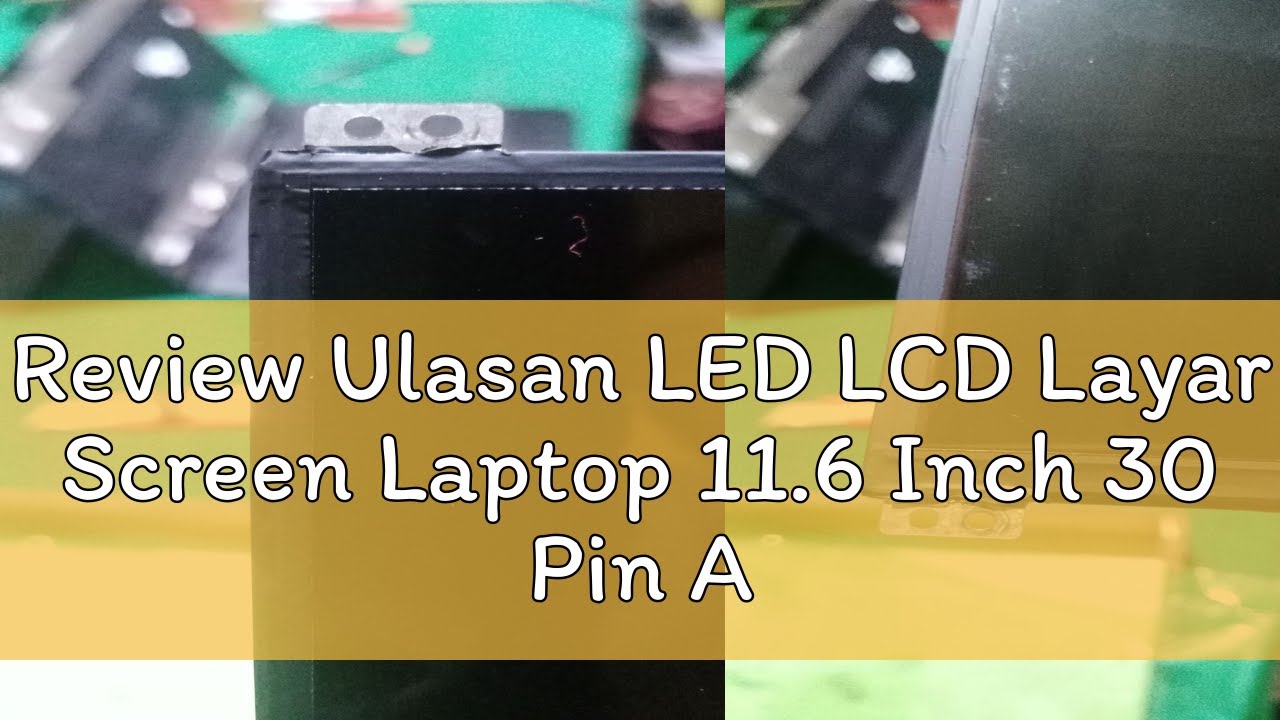 Review Ulasan LED LCD Layar Screen Laptop 11.6 Inch 30 Pin A/B - YouTube