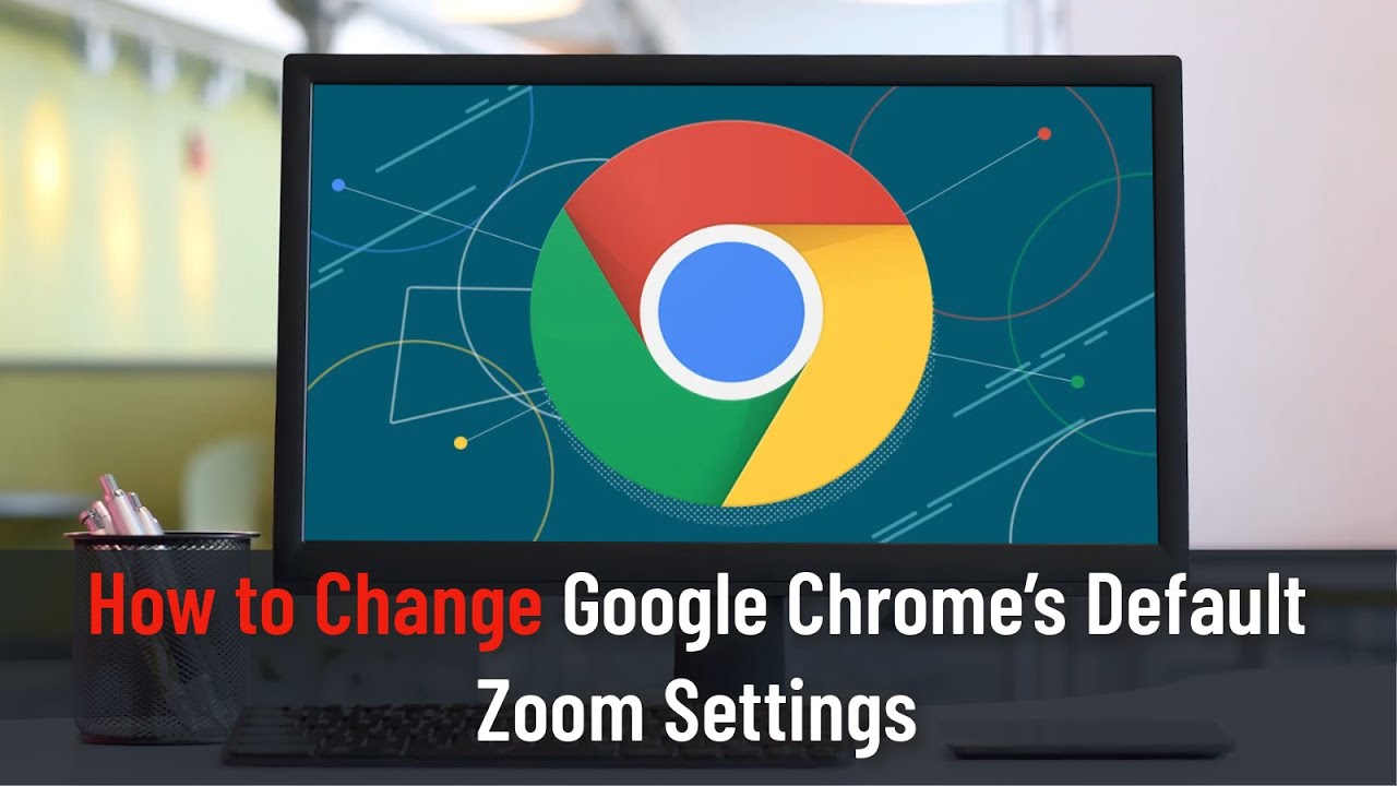 How to Change Google Chrome’s Default Zoom Settings (Guide) - YouTube