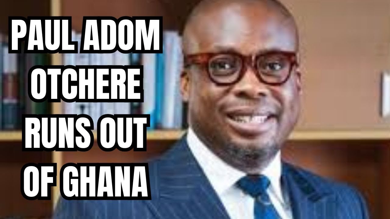 BREAK: Paul Adom Otchere runs out of Ghana - Sammy Gyamfi's boy alleges ...