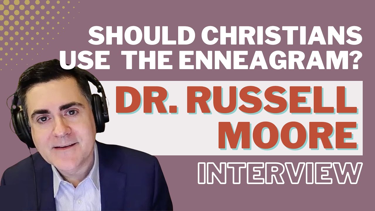 Dr. Russell Moore on the Enneagram | Interview with Christianity Today ...