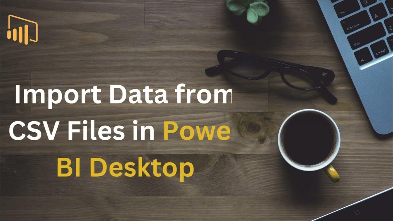 Import Data from CSV files in Power BI Desktop - YouTube