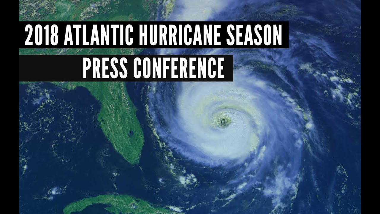 2018 Atlantic Hurricane Season Press Conference - YouTube