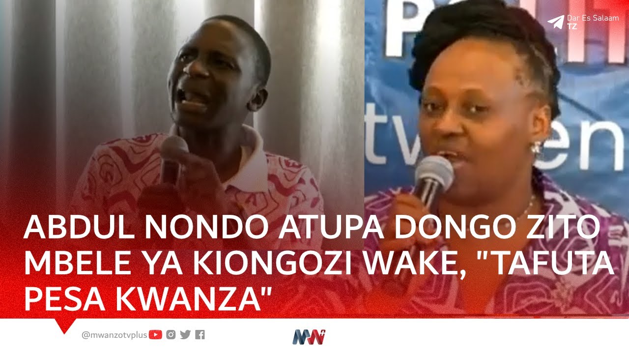 ABDUL NONDO ATUPA DONGO ZITO MBELE YA KIONGOZI WAKE JUU YA KUNYIMWA ...