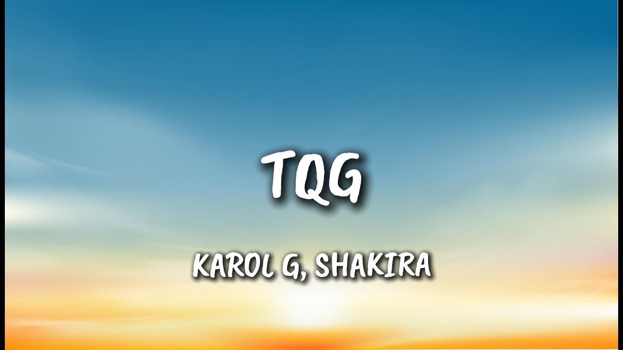 KAROL G, Shakira - TQG (Letra/Lyrics) - YouTube Music