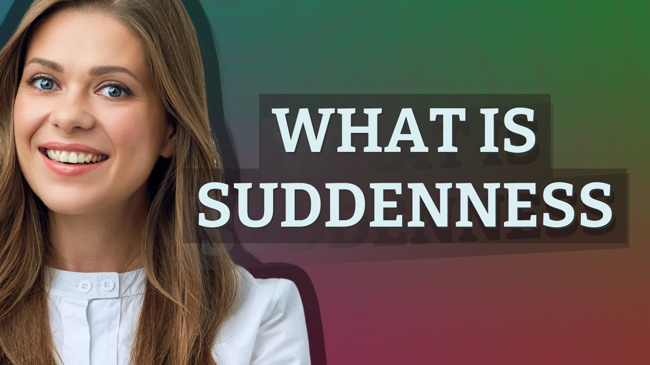 Suddenness | meaning of Suddenness - YouTube
