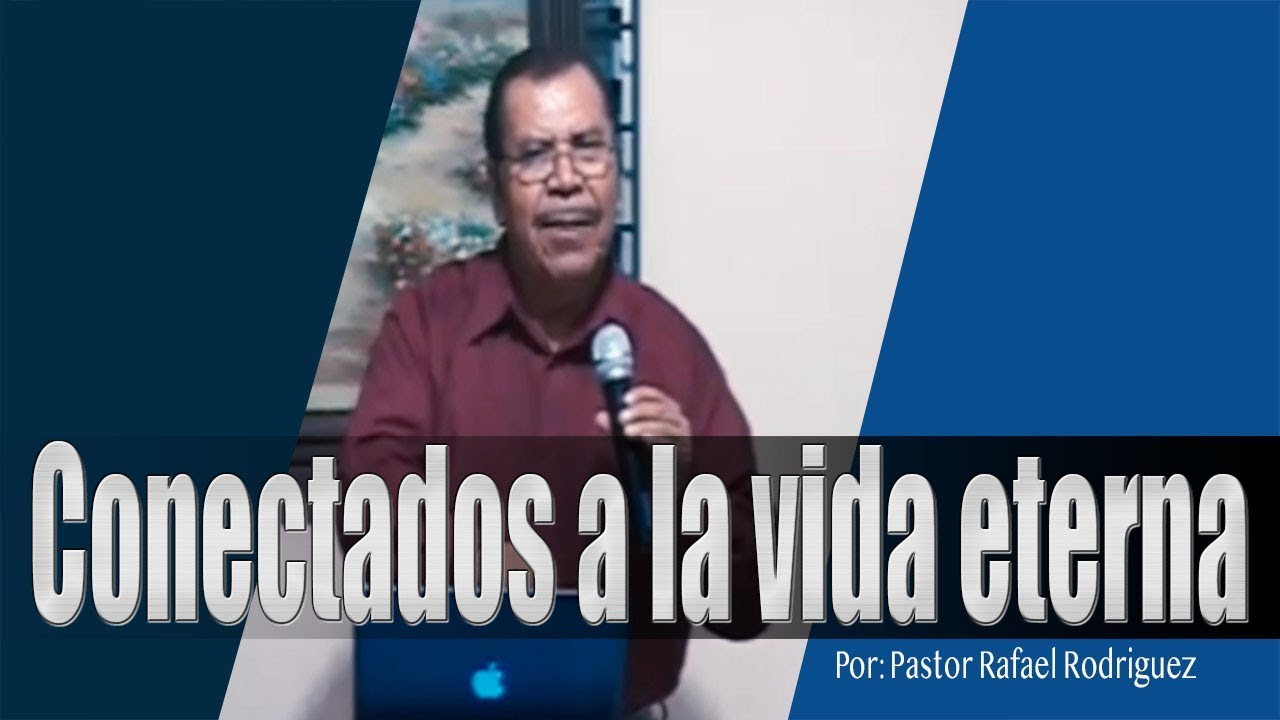 Pastor Rafael Rodriguez Conectados a la vida eterna - YouTube