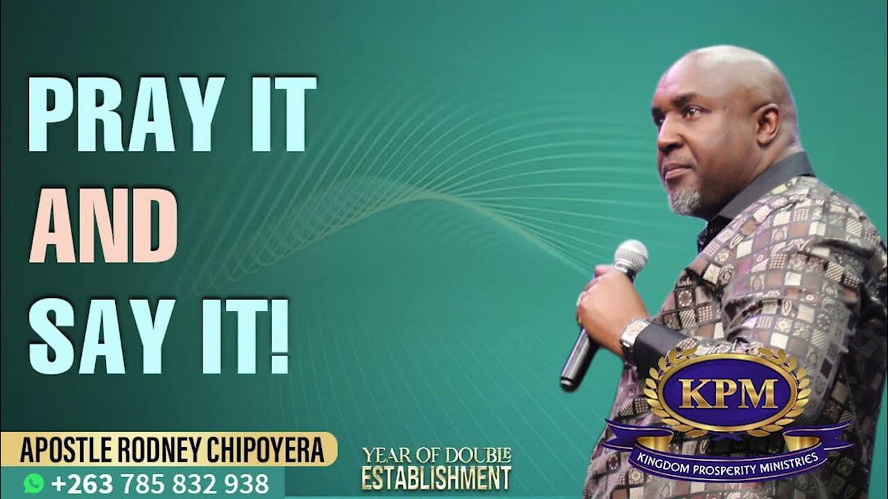 PRAY IT AND SAY IT! - APOSTLE RODNEY CHIPOYERA - YouTube