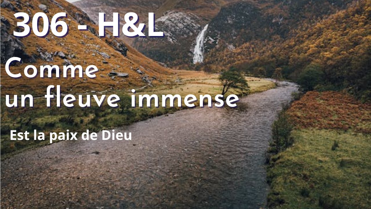 306 - H&L - Comme un fleuve immense, est la paix de Dieu - YouTube