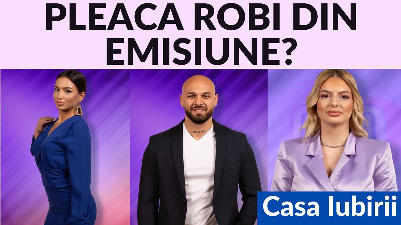Casa Iubirii - Pleaca Robi din emisiune? - YouTube