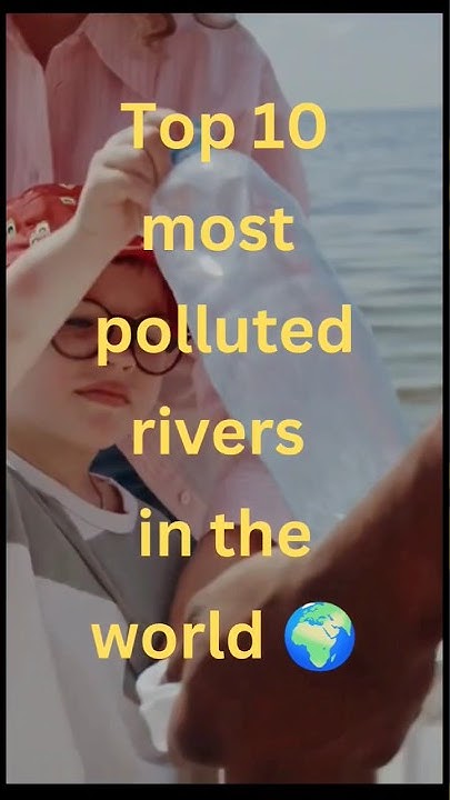 top 10 most polluted rivers in the world 🌍||#shorts #top10 #polluted # ...