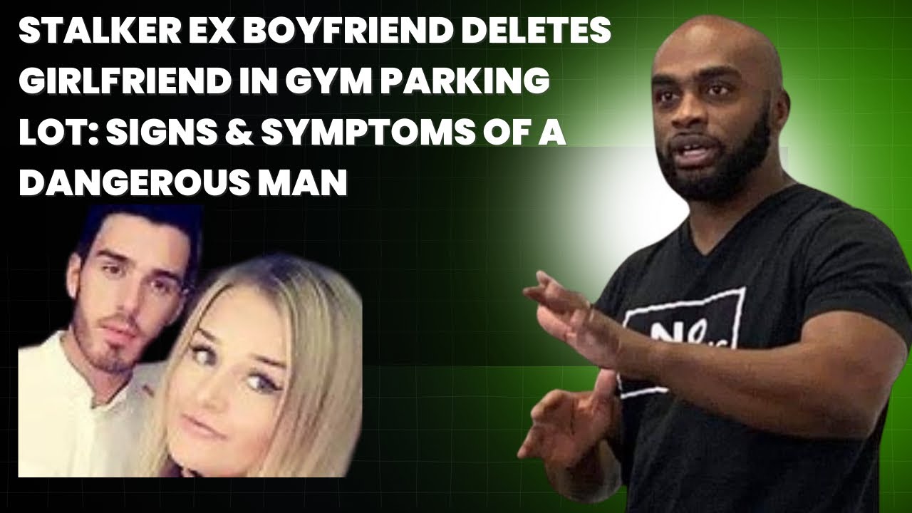 Stalker Ex Boyfriend Deletes Girlfriend in gym Parking Lot: Signs ...