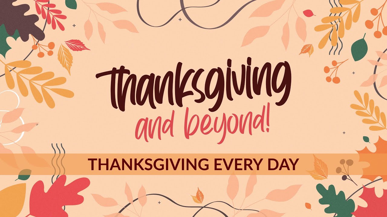 Thanksgiving and Beyond: Thanksgiving Every Day | Pastor Mark N ...