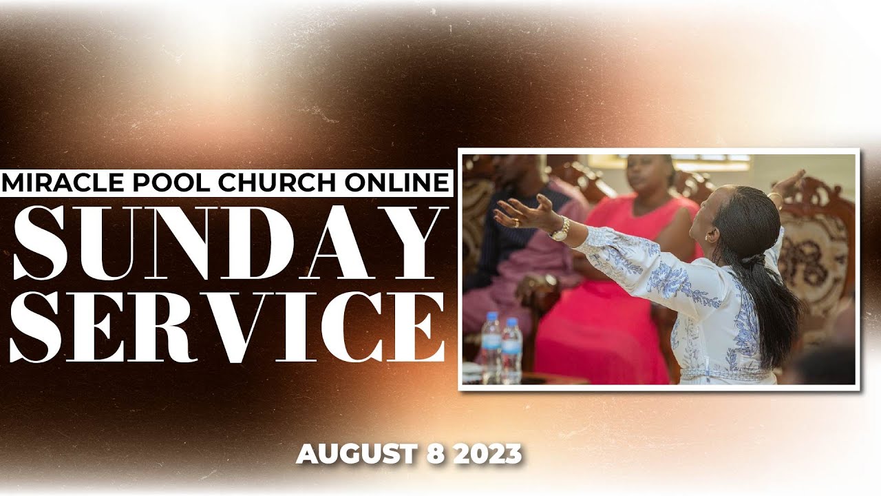 Sunday Online Service | Miracle Pool Church - Ikarabiro August 6 2023 ...