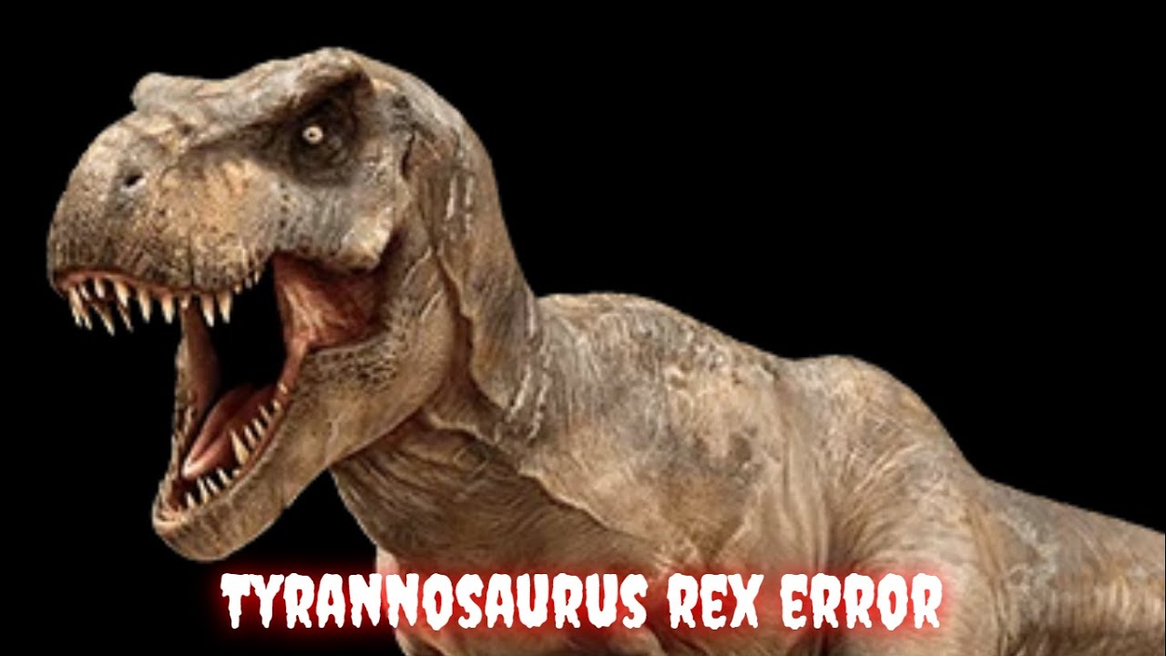 Tyrannosaurus Rex Error - YouTube