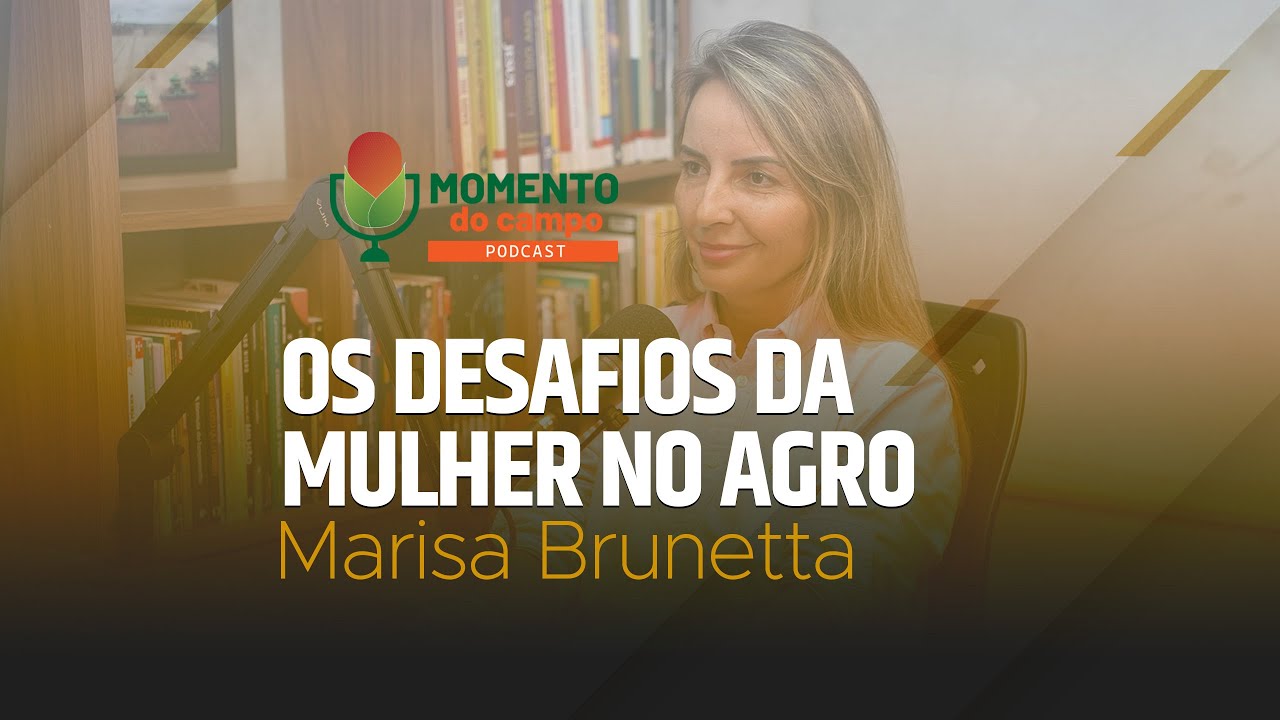 MOMENTO DO CAMPO | EP 45 - MARISA BRUNETTA - {OS DESAFIOS DA MULHER NO ...