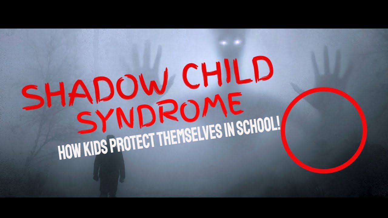 The SHADOW CHILD SYNDROME - How kids protect themselves at school ...