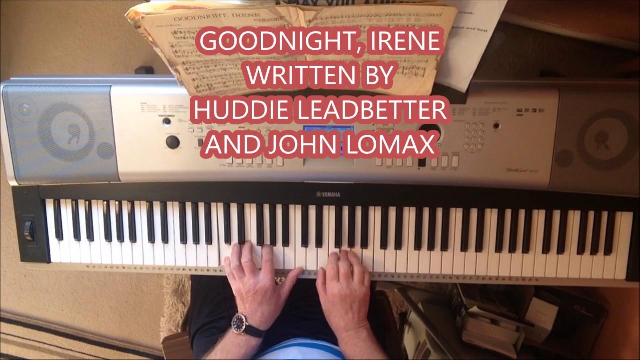 GOODNIGHT, IRENE, WRITTEN BY HUDDIE LEADBETTER & JOHN LOMAX - YouTube