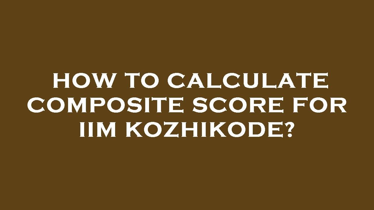 How to calculate composite score for iim kozhikode? - YouTube