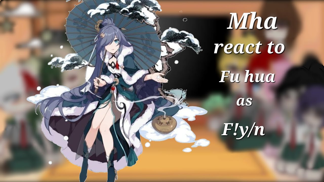 ||Mha/Bnha react to F!y/n as Fu hua||[requested]|| - YouTube