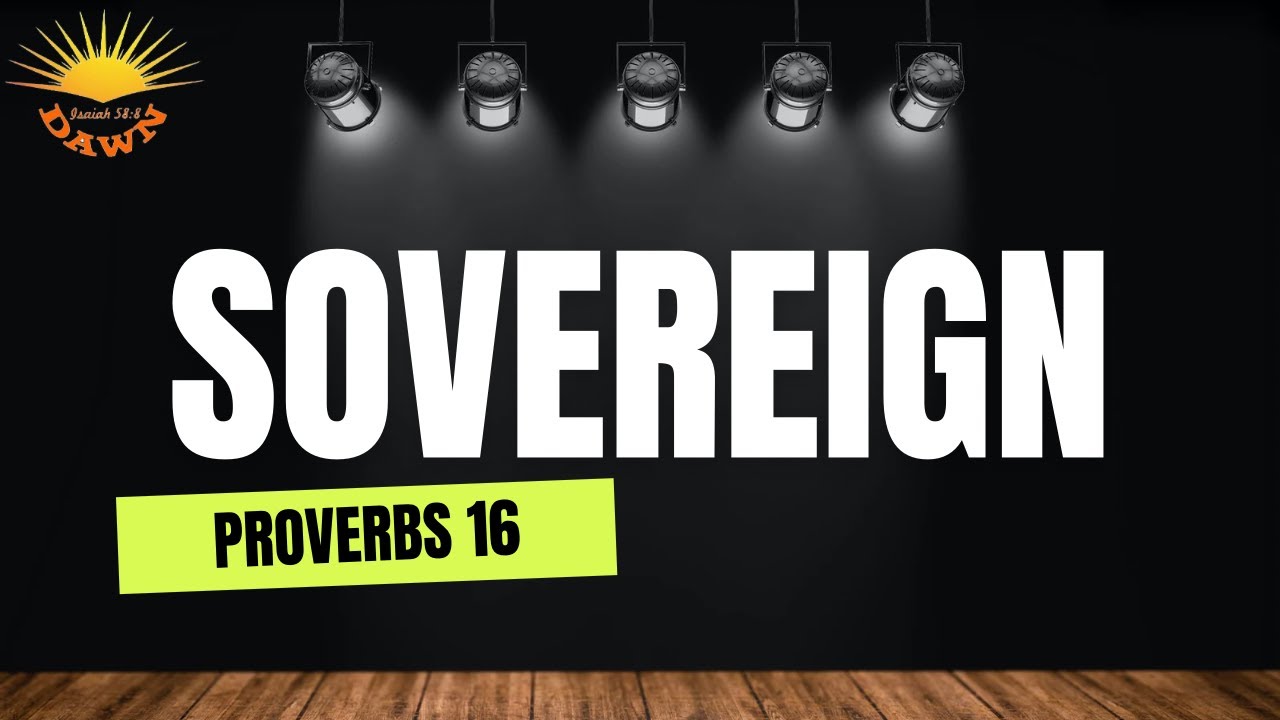 SOVEREIGN (PROVERBS CHAPTER 16) - YouTube
