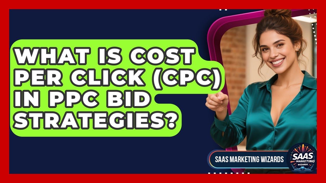 What Is Cost Per Click (CPC) In PPC Bid Strategies? - Saas Marketing ...