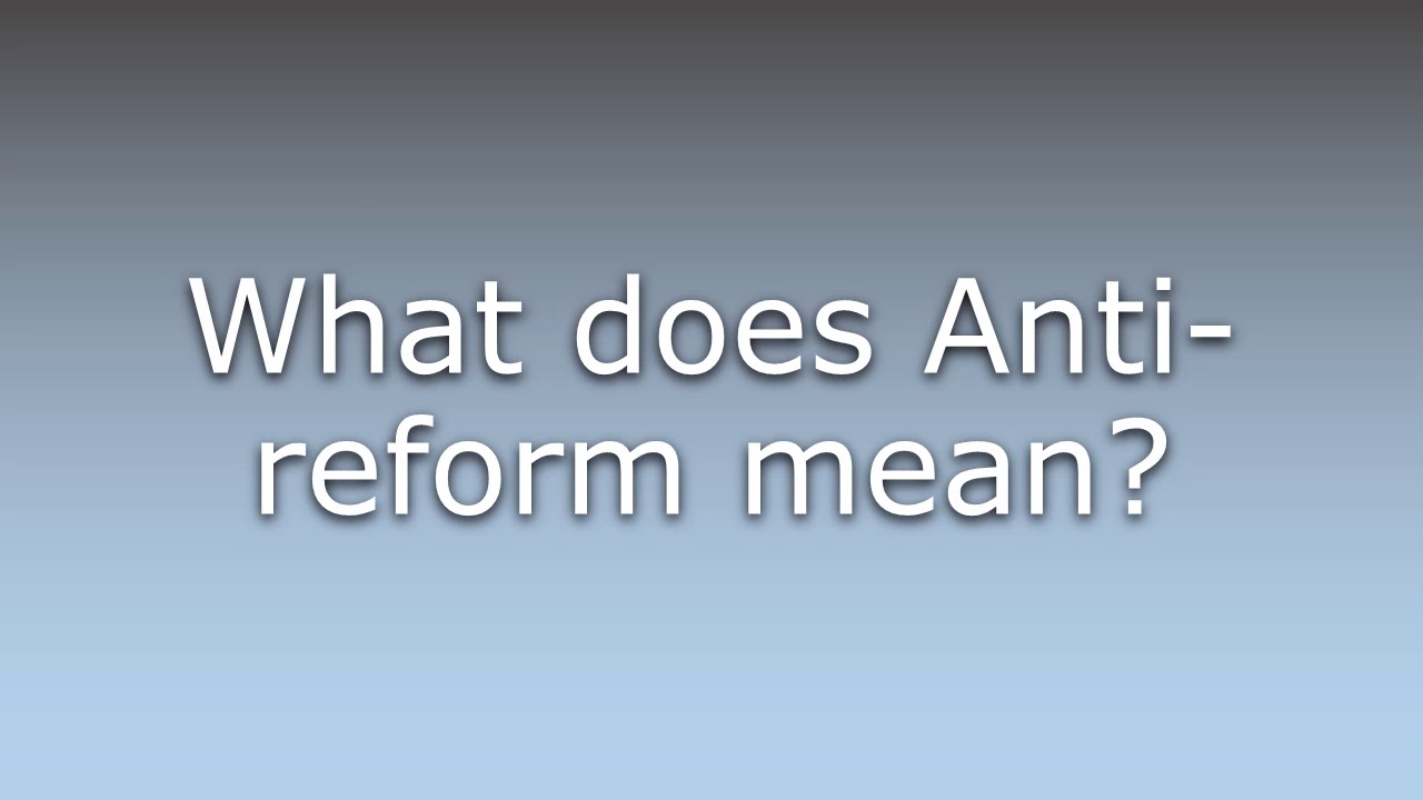 What does Anti-reform mean? - YouTube