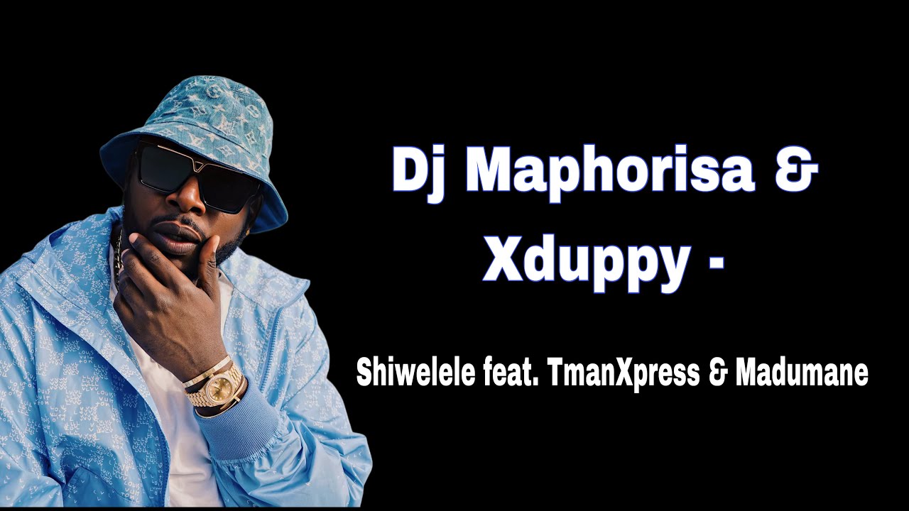Dj Maphorisa & Xduppy - Shiwelele feat. TmanXpress & Madumane - YouTube