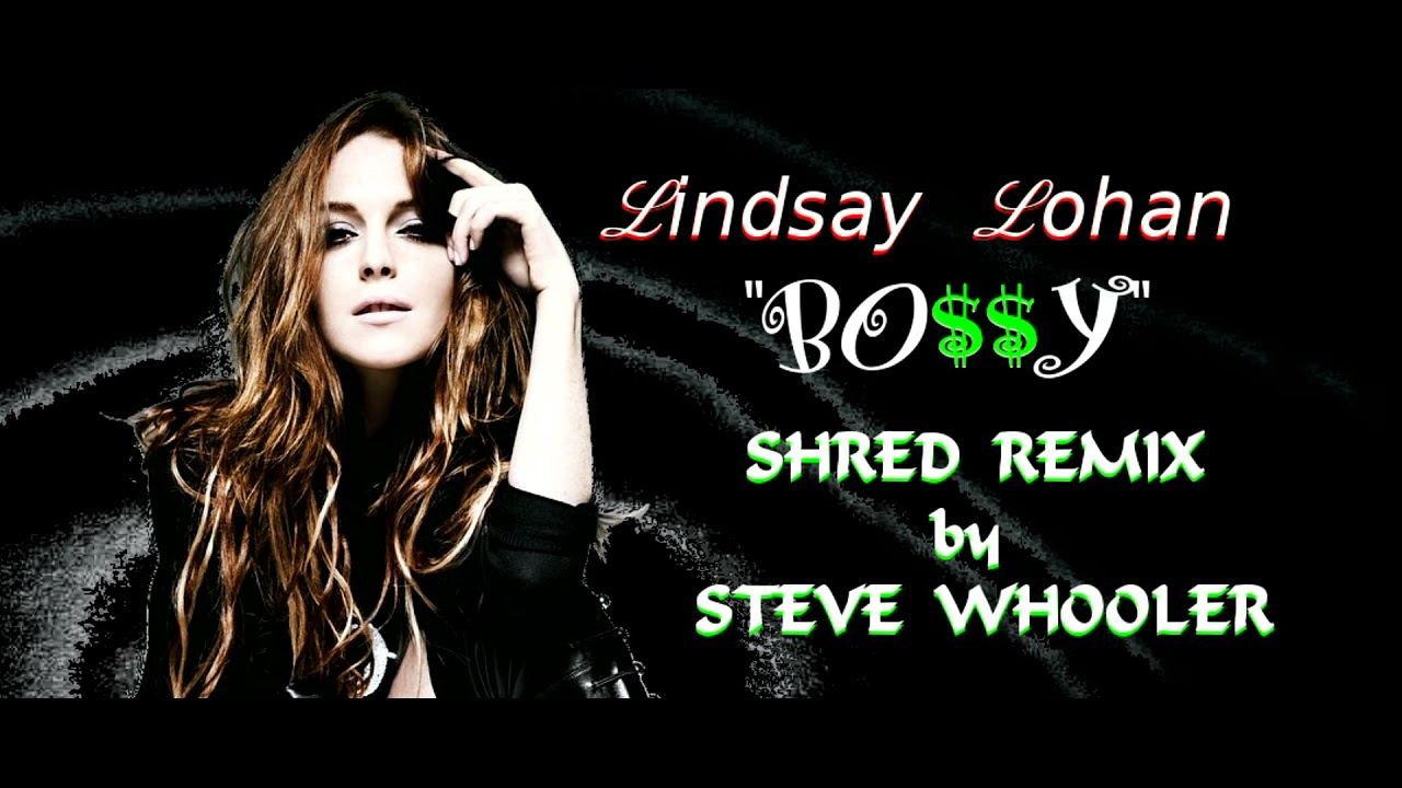 "Bossy" - Lindsay Lohan (Shred Remix by Steve Whooler) - YouTube