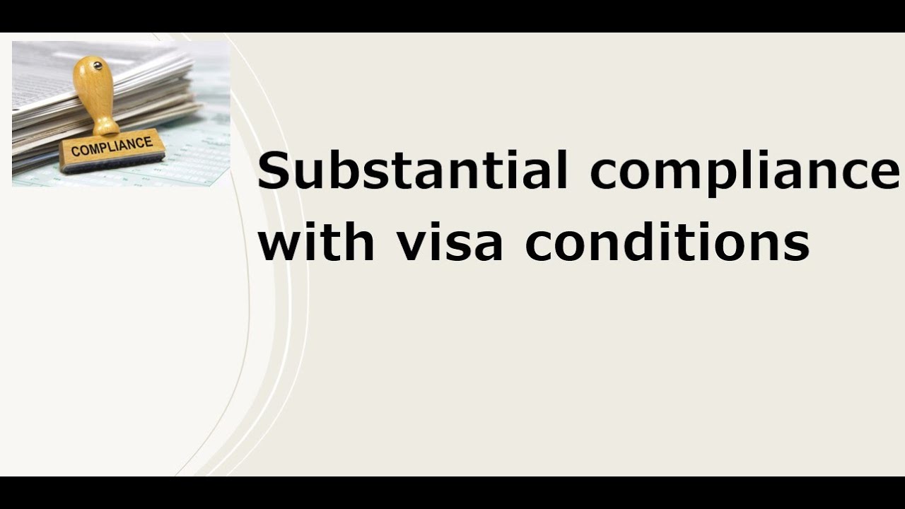 What is meant by substantial compliance with Australian visa conditions ...