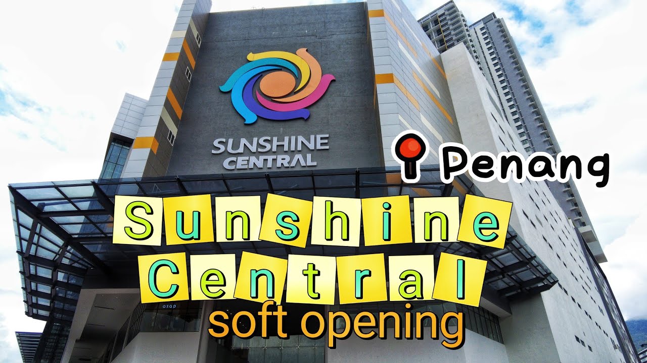 Penang | Sunshine Central Mall | soft opening - YouTube