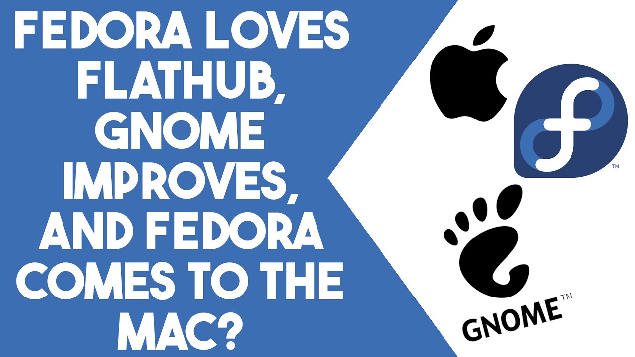 Fedora Welcomes Flathub, Gnome Improves, and Fedora on the Mac? - The Linux Cast - YouTube
