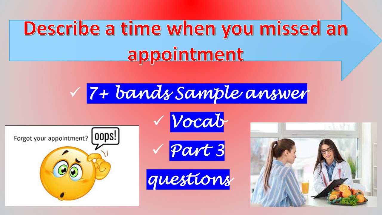 Describe a time when you missed an appointment | 7+ bands sample answer ...