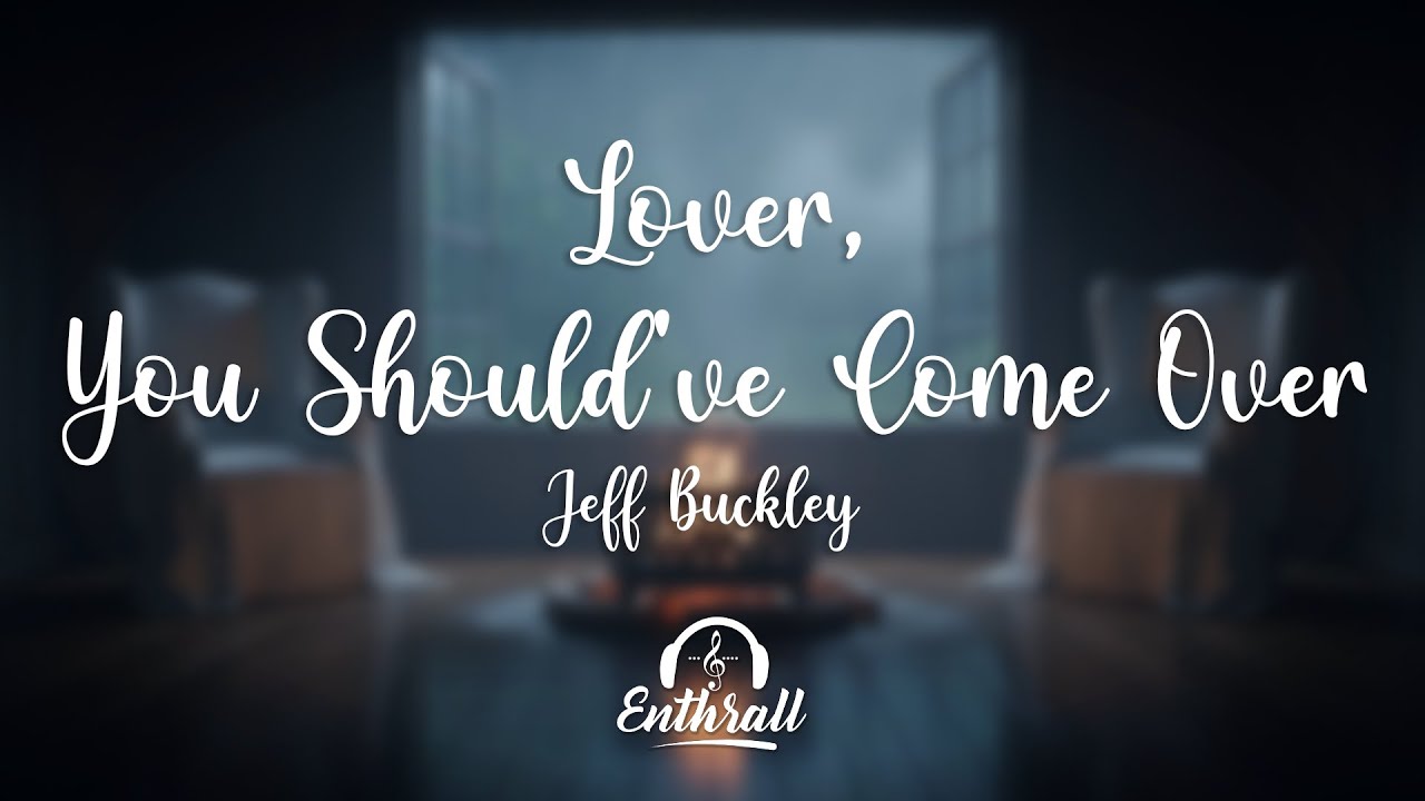 Jeff Buckley - Lover, You Should've Come Over (Lyrics) - YouTube