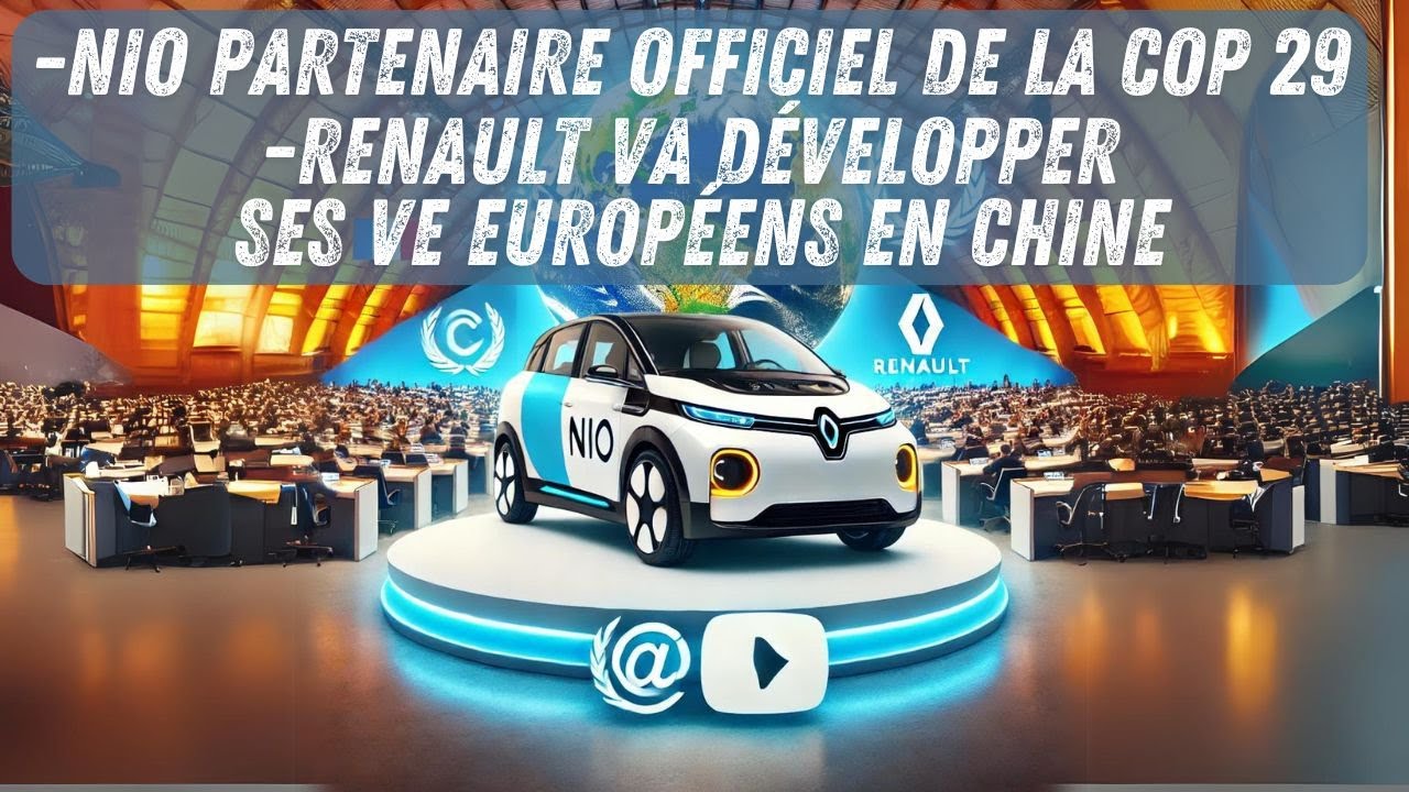 Nio Partenaire Officiel de la COP 29 & Renault Se Tourne vers la Chine ...