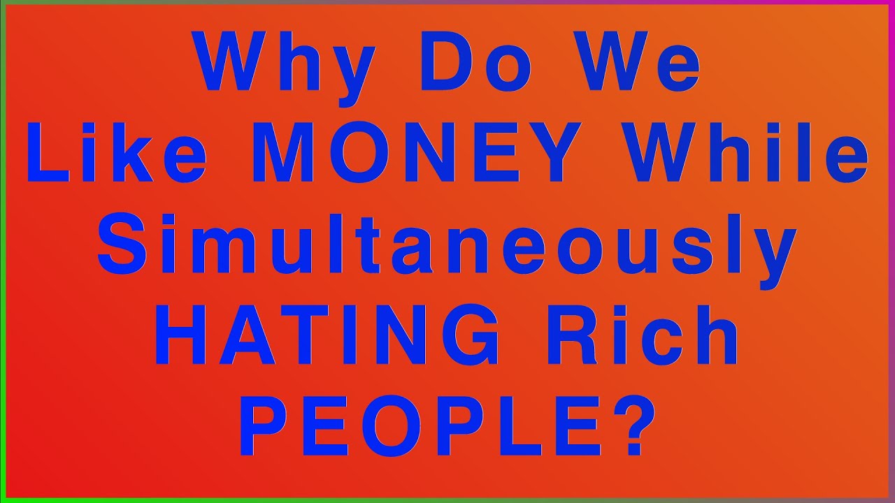Why Do We Like Money While Simultaneously Hating Rich People - YouTube