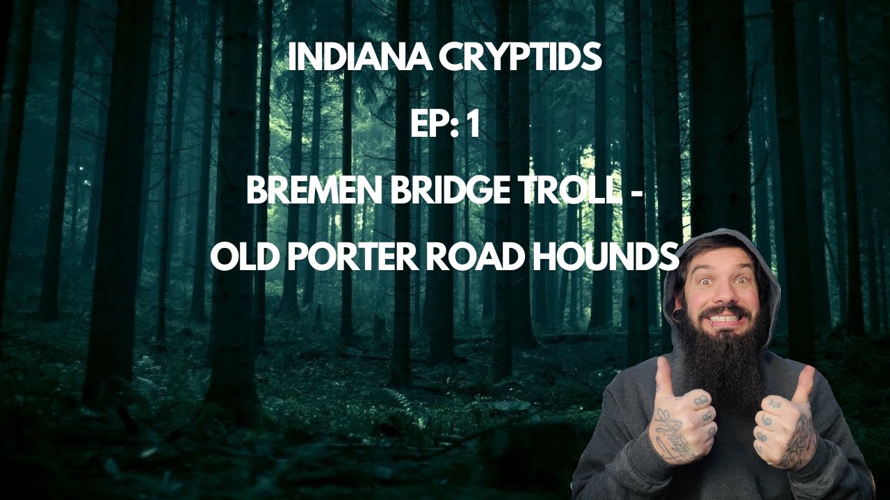 Indiana Cryptids EP:1 - The Bremen Bridge Troll - Old Porter Road ...