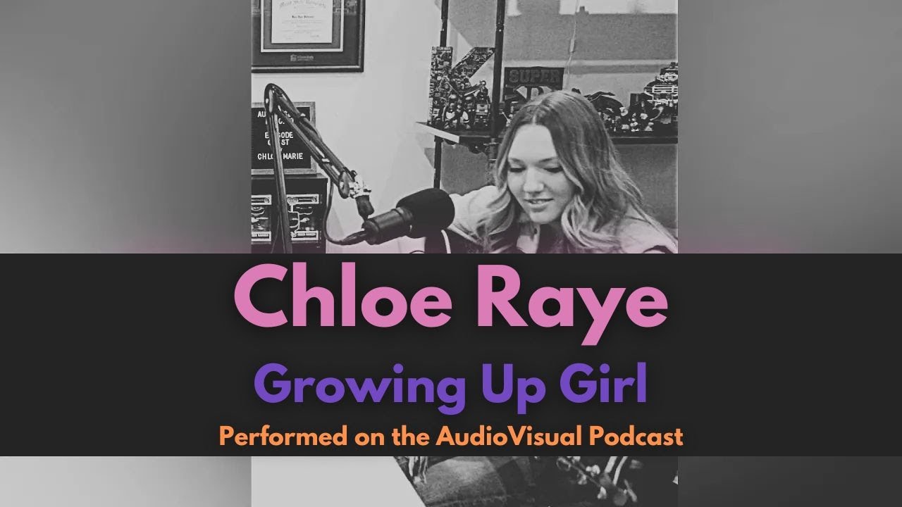 Chloe Marie - Growing Up Girl (AudioVisual Podcast performance) - YouTube