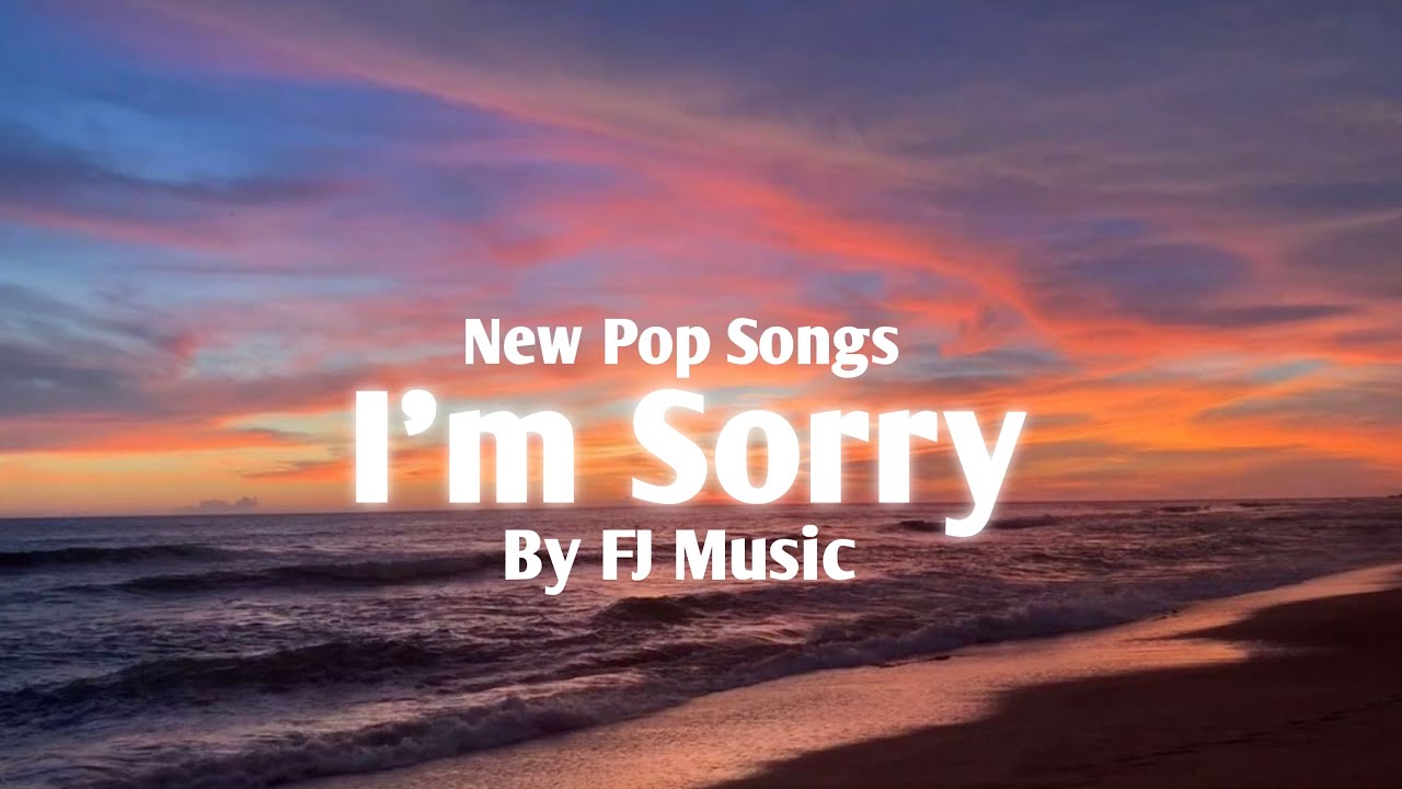 NEW POP SONGS - I'M SORRY BY FJ MUSIC OFFICIAL - YouTube
