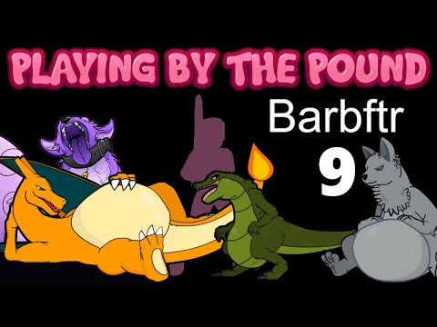 Playing by the Pound | Barbftr (Part 9)