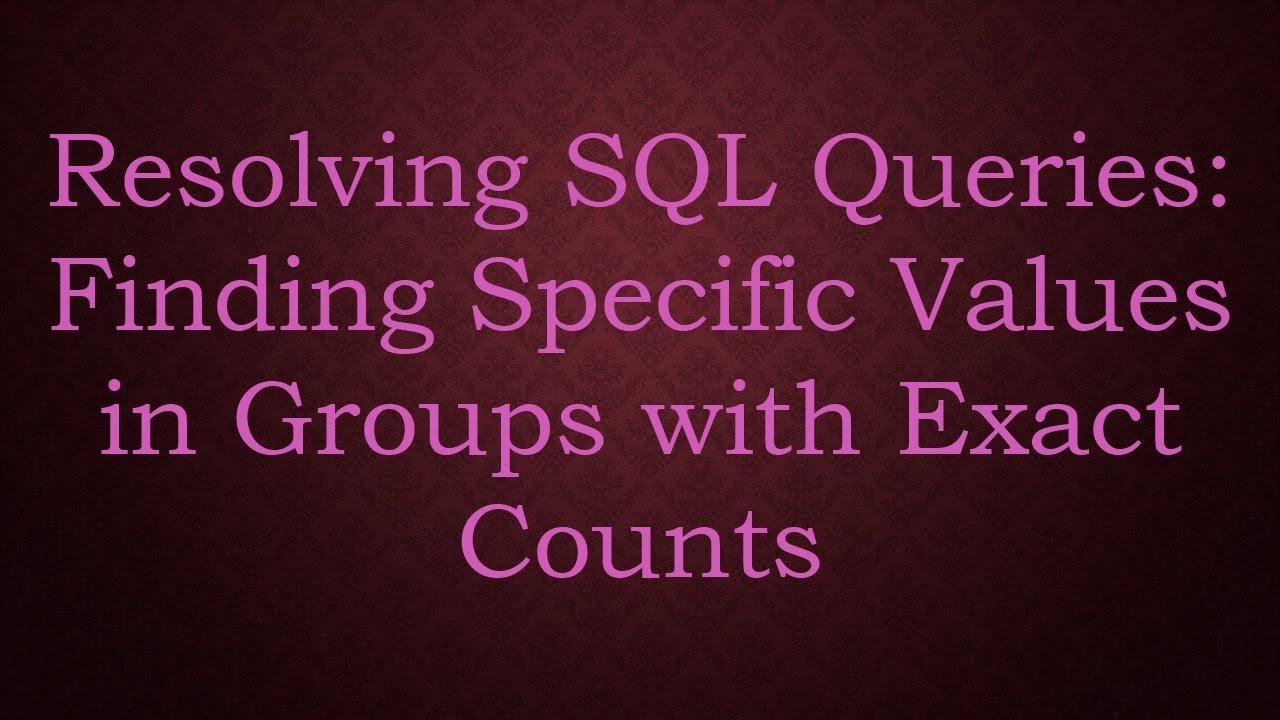 Resolving SQL Queries: Finding Specific Values in Groups with Exact Counts - YouTube