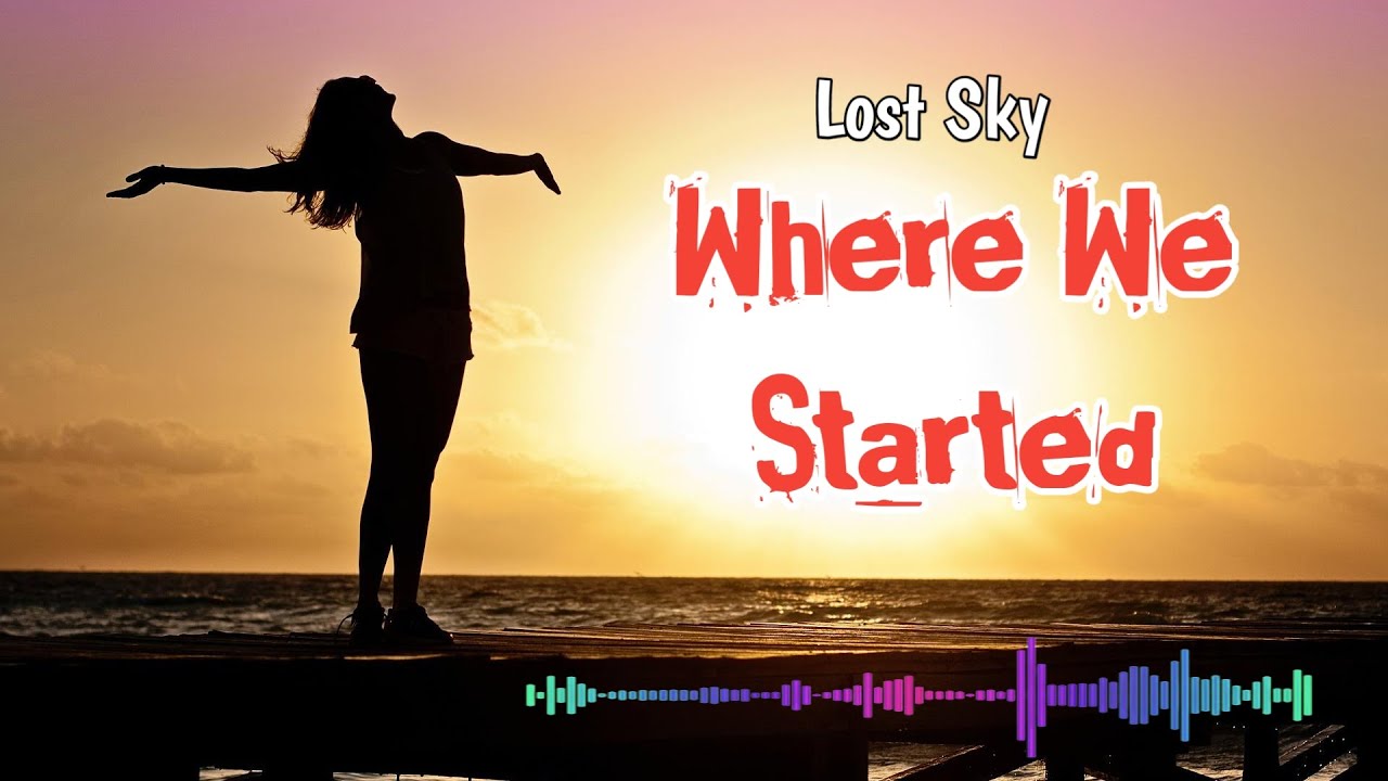 Where We Started-Lost Sky (Music Lyric) - YouTube