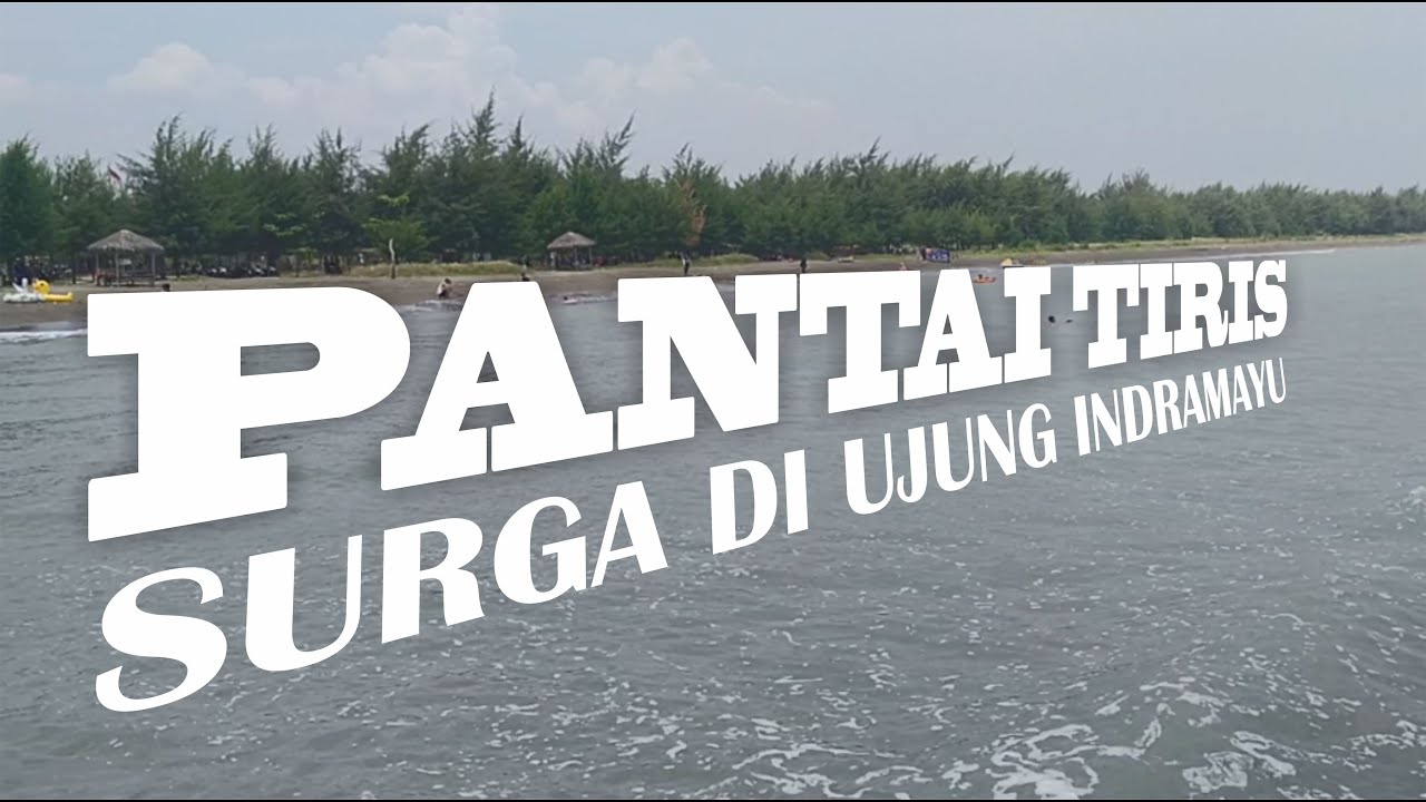PANTAI TIRIS INDRAMAYU, PERLU SENTUHAN AGAR MAKIN AYU - YouTube