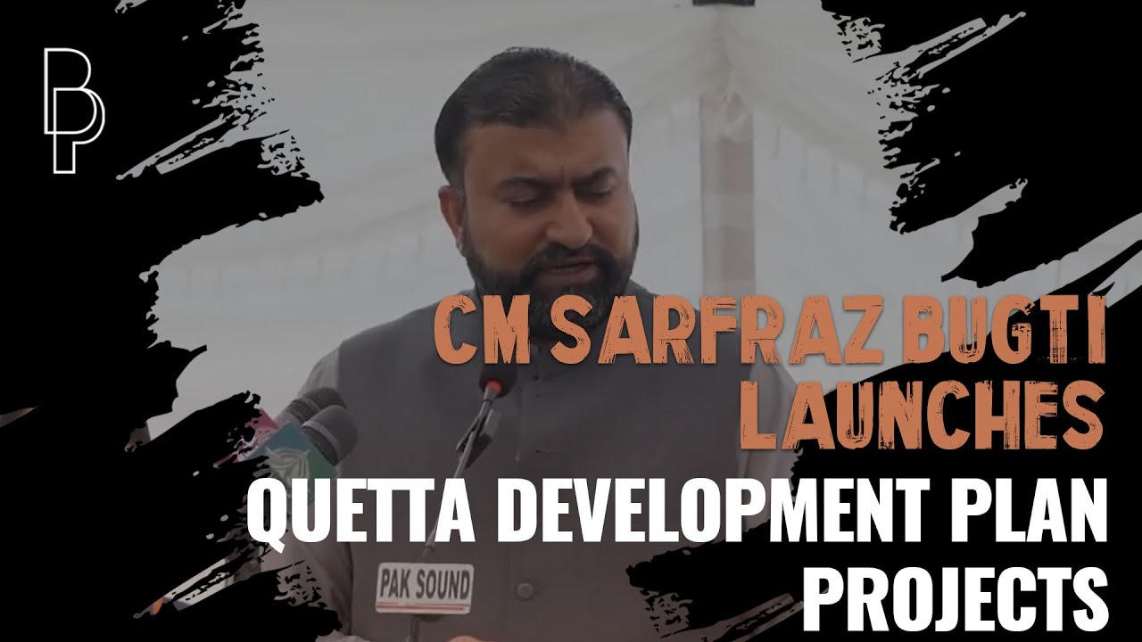 CM Sarfraz Bugti launches Quetta development plan projects - YouTube