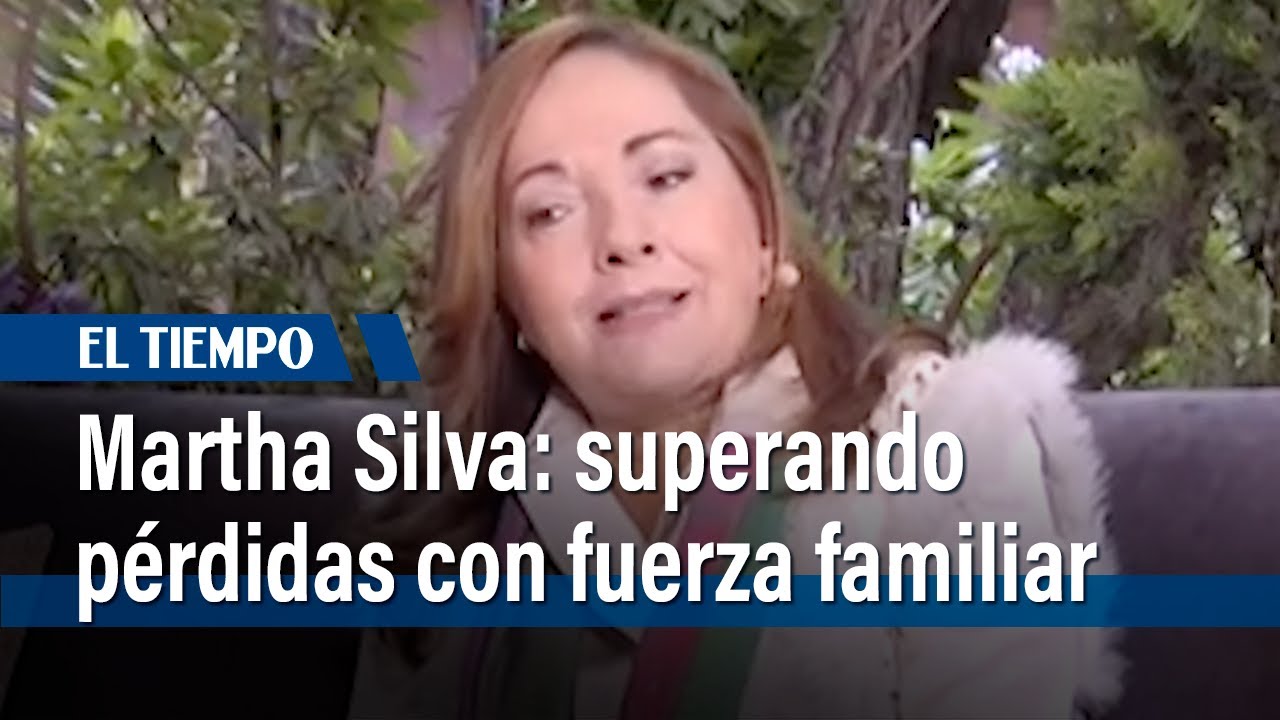 Martha Silva habla de las pérdidas que ha tenido a lo largo de su vida | El Tiempo - YouTube